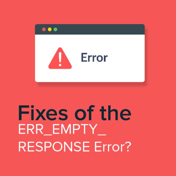 How to Troubleshoot ERR_EMPTY_RESPONSE Error? How to Troubleshoot ERR_EMPTY_RESPONSE Error?