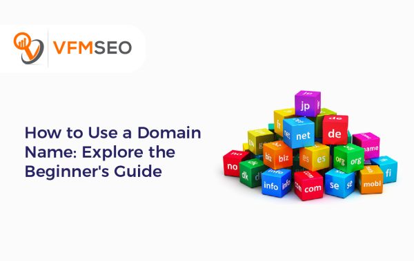 How to Use a Domain Name: Explore the Beginner's Guide